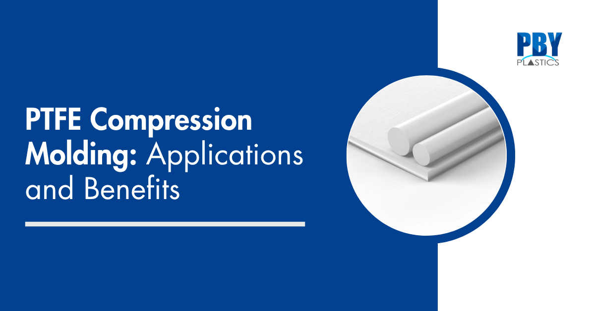 PTFE Compression Molding: Applications and Benefits
