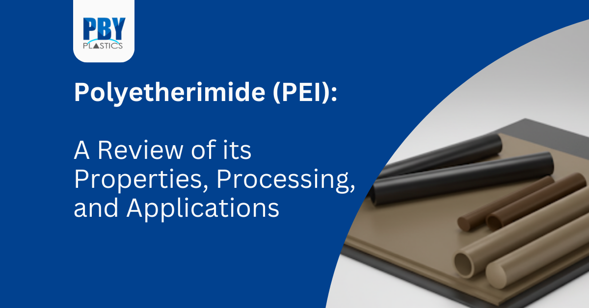 Unlock PEI's Potential: 5 Key Properties | PBY Plastics